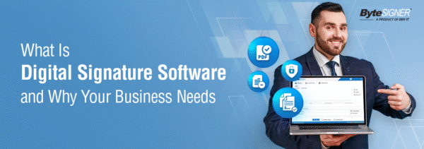 What Is Digital Signature Software and Why Your Business Needs It